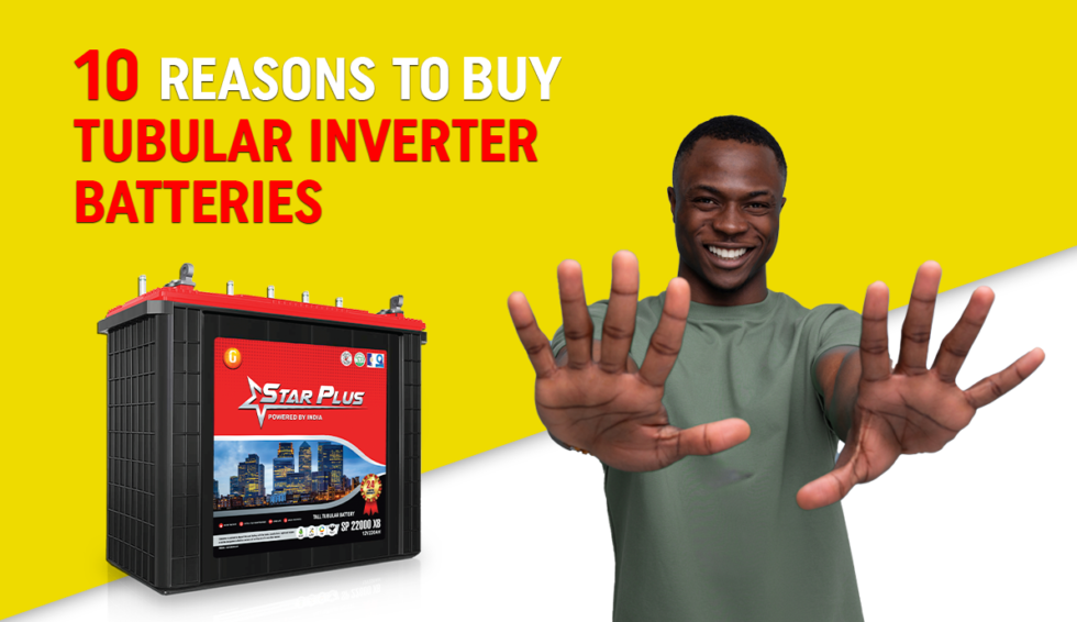 Reasons to Buy Tubular Inverter Batteries - Starplus Battery