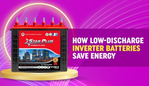 Importance of Low Discharge Inverter Batteries - Star Plus Batteries
